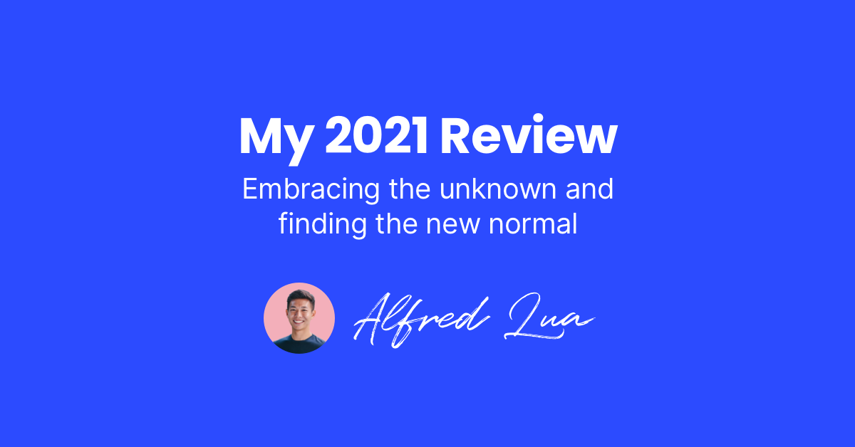 My 2021 Annual Review: Finding The New Normal - Alfred Lua